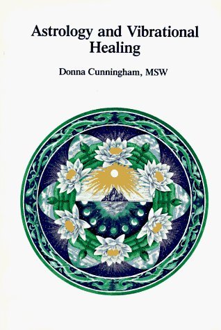 Astrology and Vibrational Healing by Donna Cunningham (1988-10-03 ...