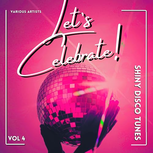 Let's Celebrate! (Shiny Disco Tunes), Vol. 4 [Explicit] by VARIOUS ...