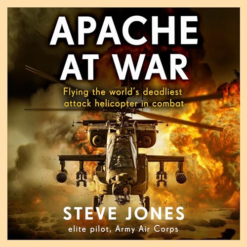Apache at War: An Elite Pilot's Story (Audio Download): Steve Jones ...