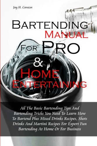 Bartending Manual for Pro & Home Entertaining: All The Basic Bartending Tips And Bartending ...