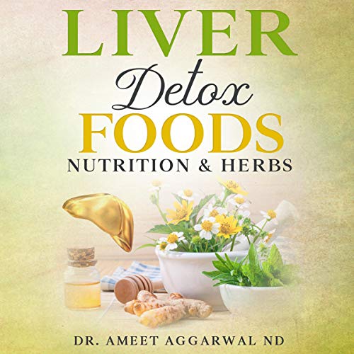 Liver Detox Foods Nutrition & Herbs (Audible Audio Edition): Dr. Ameet ...