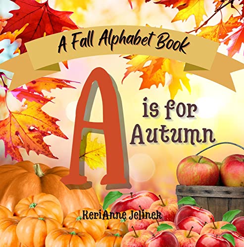A is for Autumn: A Fall Alphabet Book - Autumn Alphabet Book ABC Books ...