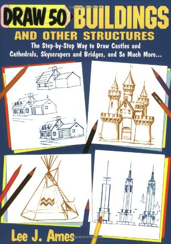 Draw 50 Buildings and Other Structures: The Step-by-Step Way to Draw ...