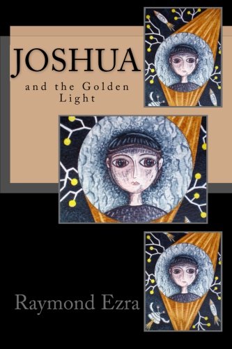 Joshua and the Golden Light: Ezra, Raymond: 9781517299590: Books ...