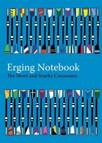 The Erging Notebook: A Blank Notebook For Coxswains, Rowers, and Rowing ...