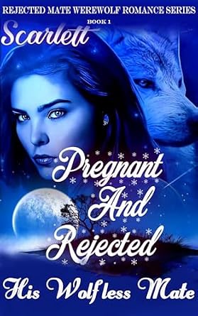 Pregnant and Rejected: His Wolfless Mate (Rejected Mate Werewolf ...