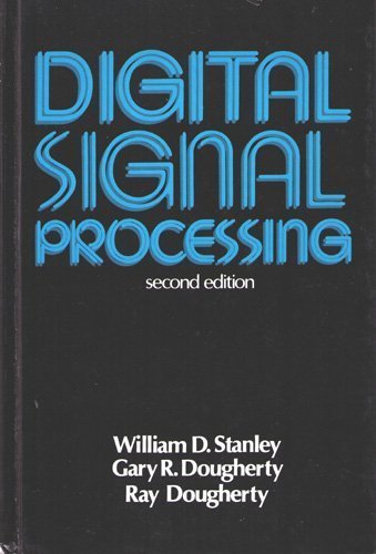 Digital Signal Processing: Stanley, William D., Dougherty, Gary R., Dougherty, Ray ...