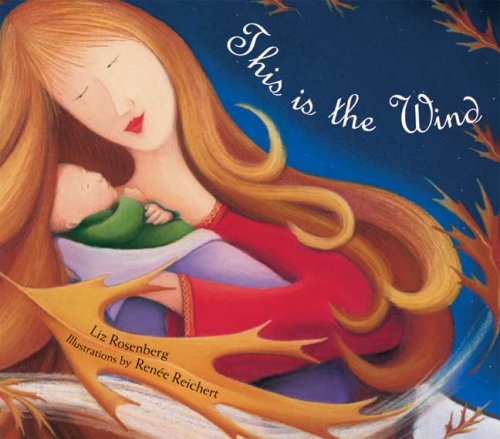 This Is the Wind: Rosenberg, Liz, Reichert, Renee: Amazon.com: Books