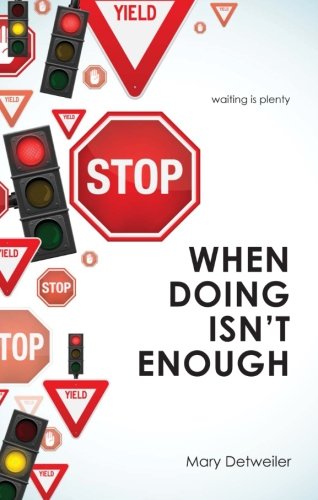 Amazon.com: When Doing Isn't Enough: 9781634188159: Mary Detweiler: Books