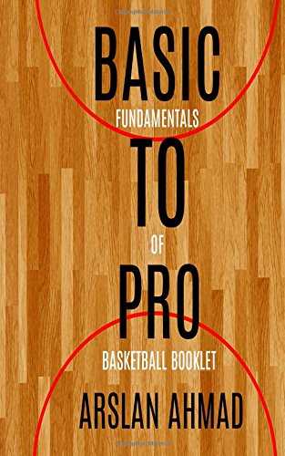 Basic to Pro: Fundamentals of Basketball Booklet: Ahmad, Arslan ...