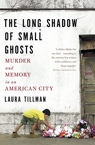 The Long Shadow of Small Ghosts: Murder and Memory in an American City ...
