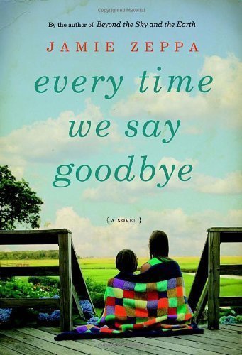 Every Time We Say Goodbye by Jamie Zeppa (Mar 8 2011): Colette Caddle ...