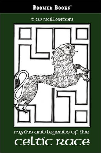 Myths and Legends of the Celtic Race: Rolleston, T W: 9781600969706 ...