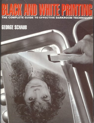 Black-And-White Printing: The Complete Guide to Effective Darkroom ...