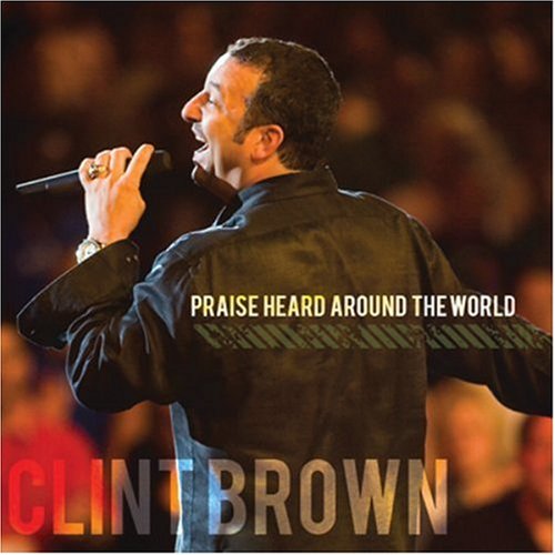 Brown, Clint - Praise Heard Around the World - Amazon.com Music