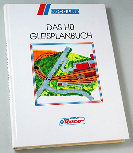 Das H0-Gleisplanbuch. Alles über das ROCO-LINE-Gleissystem für H0 ...