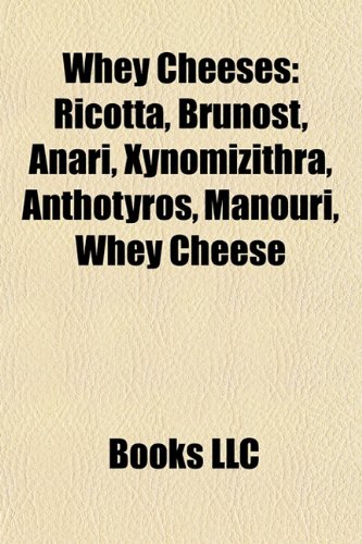 Buy Whey Cheeses: Ricotta, Brunost, Anari, Xynomizithra, Anthotyros ...