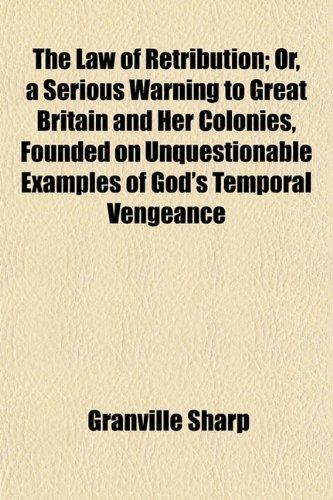 The Law of Retribution; Or, a Serious Warning to Great Britain and Her ...