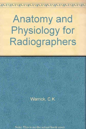 Anatomy and physiology for radiographers: Warrick, C. K: 9780713142129 ...