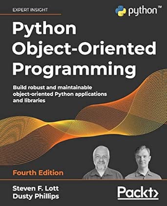 Python Object-Oriented Programming: Build robust and maintainable ...