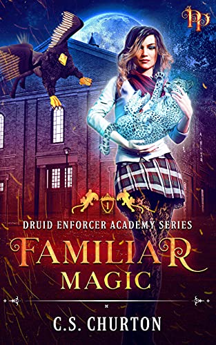Familiar Magic (Druid Enforcer Academy Book 1) eBook : Churton, C. S ...