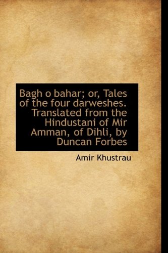 Bagh o bahar; or, Tales of the four darweshes. Translated from the ...