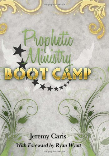 Prophetic Ministry Boot Camp: Jeremy Caris: 9781448612840: Amazon.com ...
