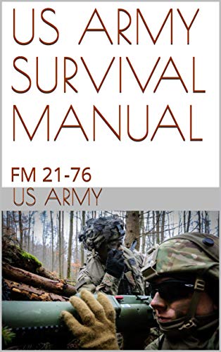 US ARMY SURVIVAL MANUAL: FM 21-76 eBook: US ARMY: Amazon.co.uk: Kindle ...