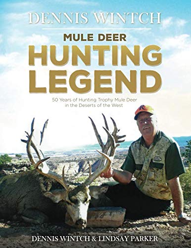 Dennis Wintch: Mule Deer Hunting Legend: 50 Years of Hunting Mule Deer ...