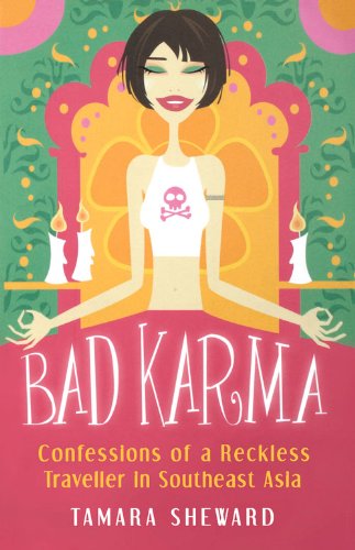 Bad Karma: Confessions of a Reckless Traveller in Southeast Asia ...
