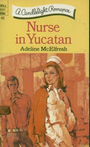 Nurse in Yucatan (A Candlelight Romance #40): McElfresh, Adeline ...