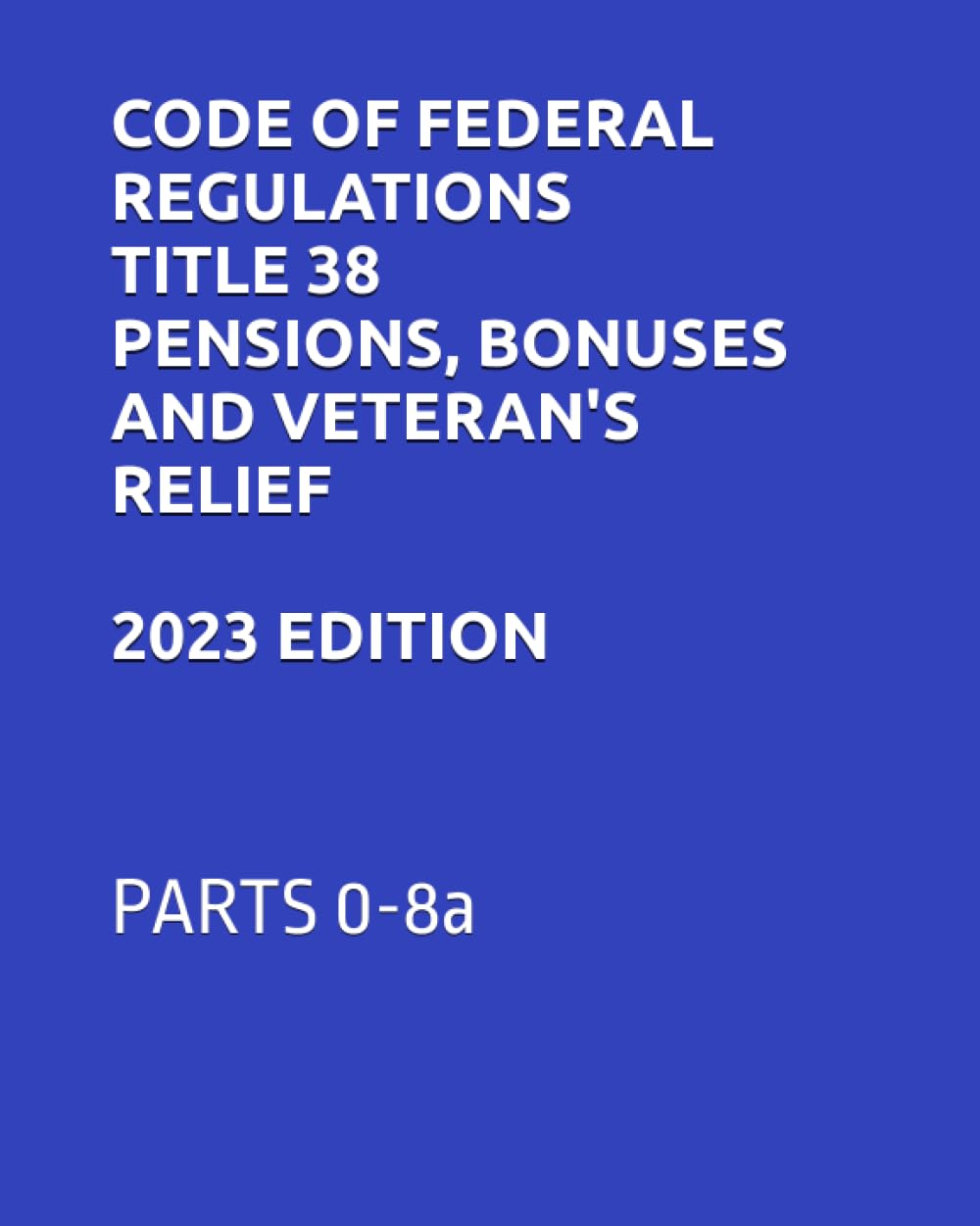Code of Federal Regulations Title 38 Pensions, Bonuses and Veteran's ...