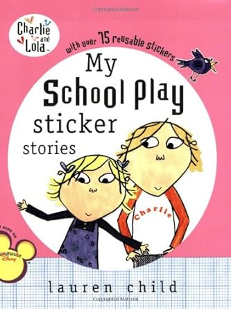 My School Play Sticker Stories (Charlie and Lola: Sticker Stories ...