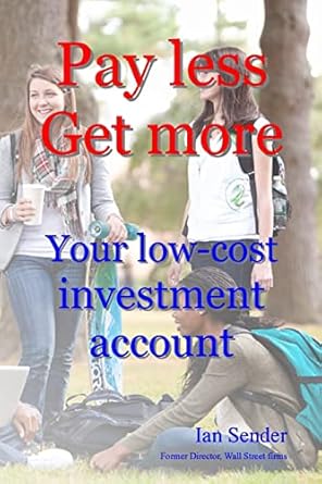 Pay less Get more: Your low-cost investment account: Sender, Ian ...