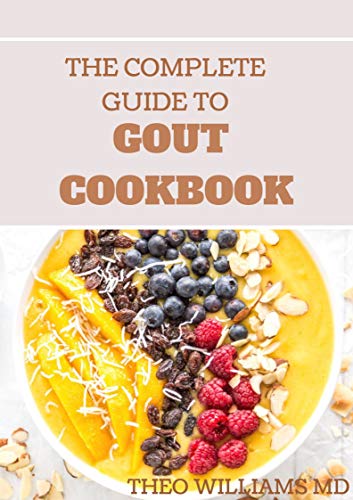 THE COMPLETE GUIDE TO GOUT COOKBOOK: The Ultimate Nutrition Guide to ...