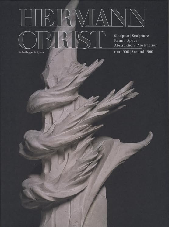 Hermann Obrist: Sculpture, Space, Abstraction around 1900: Museum ...