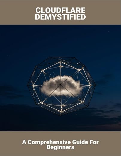 Cloudflare Demystified: A Comprehensive Guide For Beginners : Taylor, Margaret, Taylor, Margaret ...