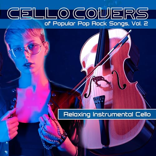 Play Cello Covers of Popular Pop Rock Songs, Vol. 2: Relaxing ...