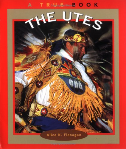 The Utes (True Books: American Indians): Flanagan, Alice K ...