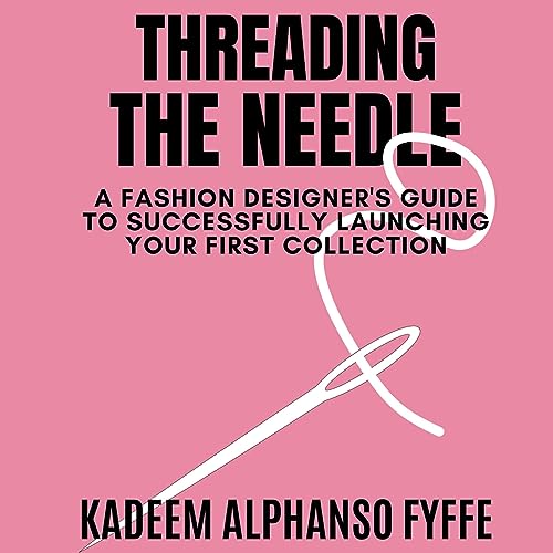 Amazon.com: Threading the Needle: A Fashion Designer’s Guide to ...