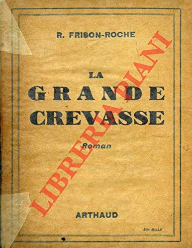Grande crevasse (La) (ARTHAUD (A)): Frison-Roche Roger, Roger ...