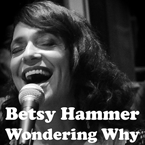 Amazon.com: Wondering Why : Betsy Hammer: Digital Music