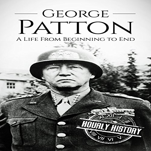 George Patton: A Life from Beginning to End: World War II Biography ...
