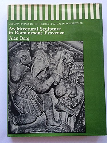 Architectural Sculpture in Romanesque Provence (Studies in History of ...