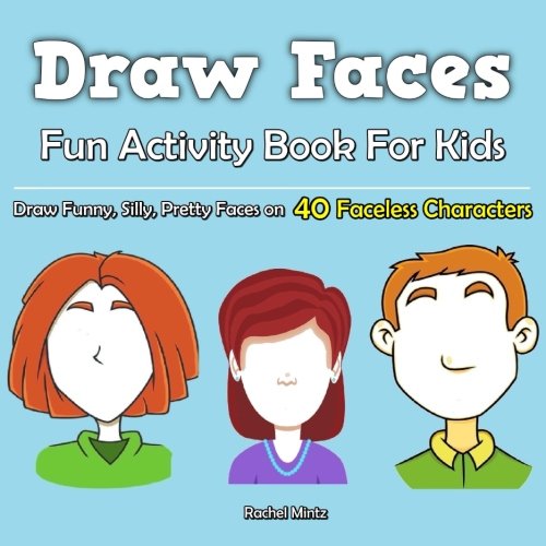 Draw Faces - Fun Activity Book For Kids: Drawing Funny, Silly, Pretty ...