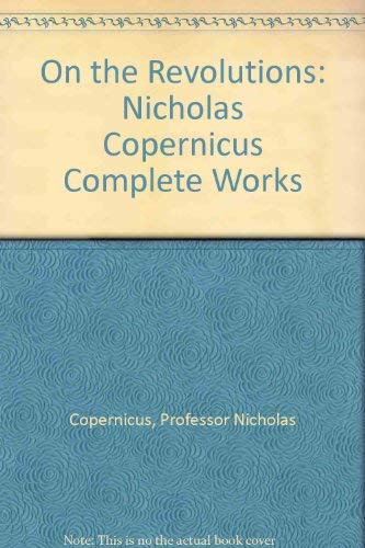 On the Revolutions: Nicholas Copernicus Complete Works: Copernicus ...