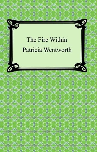 The Fire Within - Kindle edition by Wentworth, Patricia. Literature ...