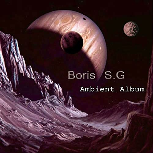 Play Ambient Album by Boris S.G on Amazon Music
