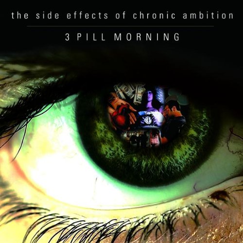 3 Pill Morning - The Side Effects of Chronic Ambition - Amazon.com Music