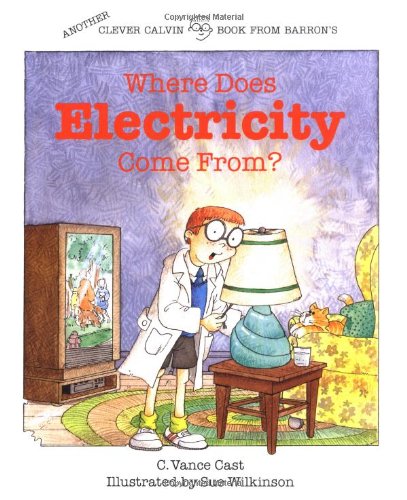 Where Does Electricity Come From? (The Clever Calvin): Cast, C. Vance ...